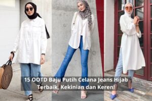 15 OOTD Baju Putih Celana Jeans Hijab Terbaik, Kekinian dan Keren! - MC ...