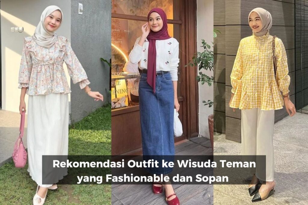 Rekomendasi Outfit ke Wisuda Teman yang Fashionable dan Sopan - MC ...