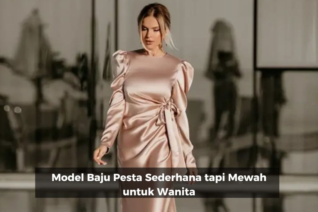 Model Baju Pesta Sederhana tapi Mewah untuk Wanita - MC Texstyle Blog