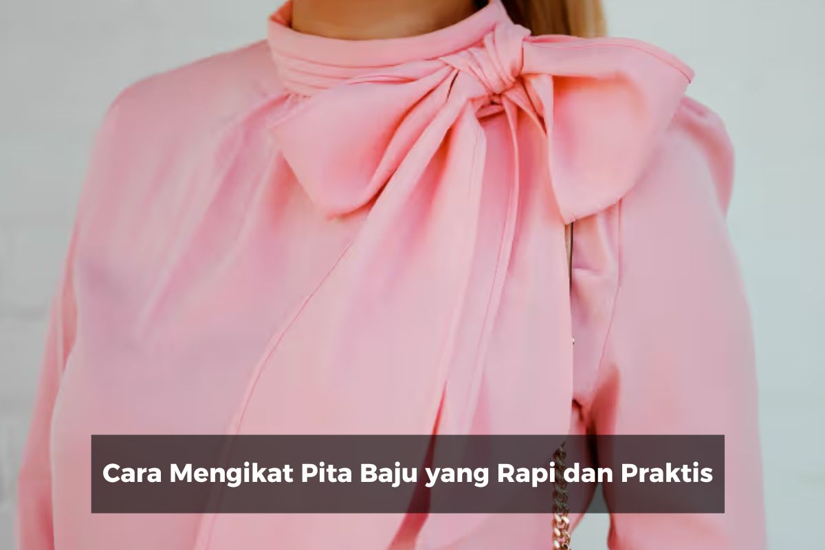 Cara Mengikat Pita Baju yang Rapi dan Praktis - MC Texstyle Blog