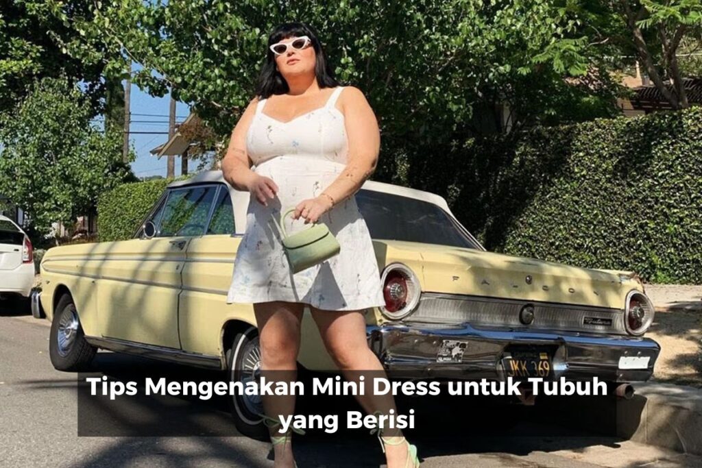Tips Mengenakan Mini Dress untuk Tubuh yang Berisi - MC Texstyle Blog