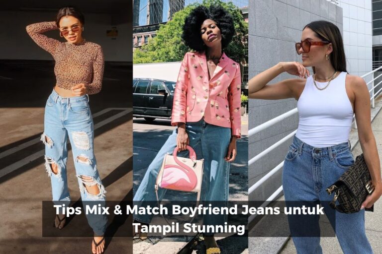 Tips Mix & Match Boyfriend Jeans untuk Tampil Stunning - MC Texstyle Blog
