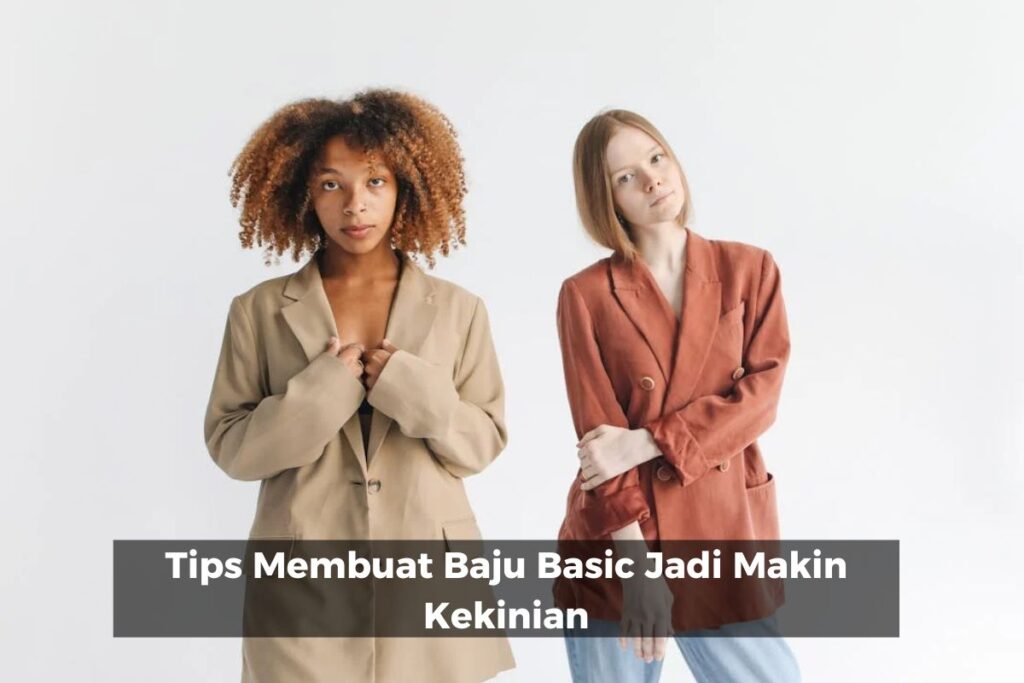 Tips Membuat Baju Basic Jadi Makin Kekinian - MC Texstyle Blog