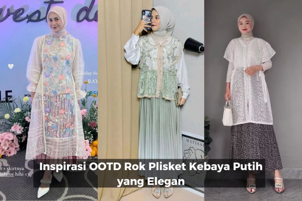 Inspirasi OOTD Rok Plisket Kebaya Putih yang Elegan - MC Texstyle Blog