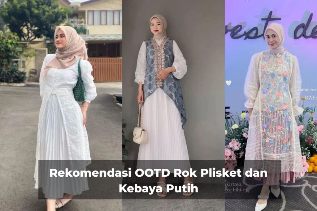 Rekomendasi OOTD Rok Plisket dan Kebaya Putih - MC Texstyle Blog
