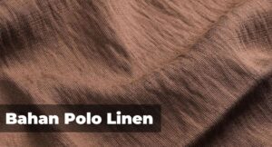 Kain Linen: Kelebihan, Jenis, dan Harga 2024