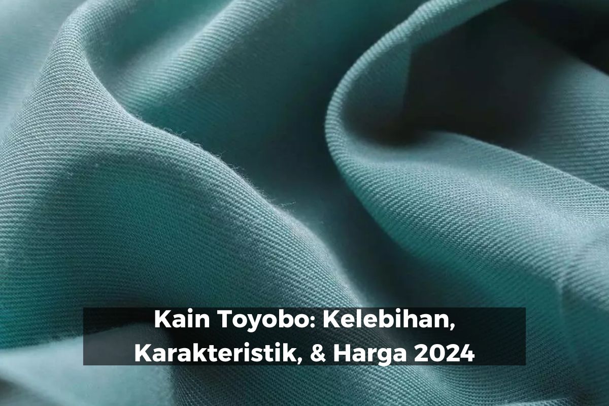 Kain Toyobo: Kelebihan, Karakteristik, & Harga 2024